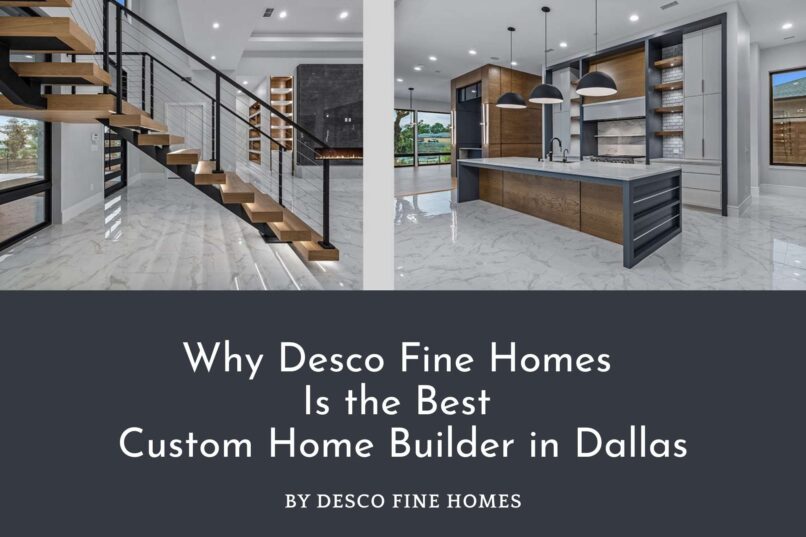 Why Desco Fine Homes Is the Best Custom Home Builder in Dallas - Desco ...